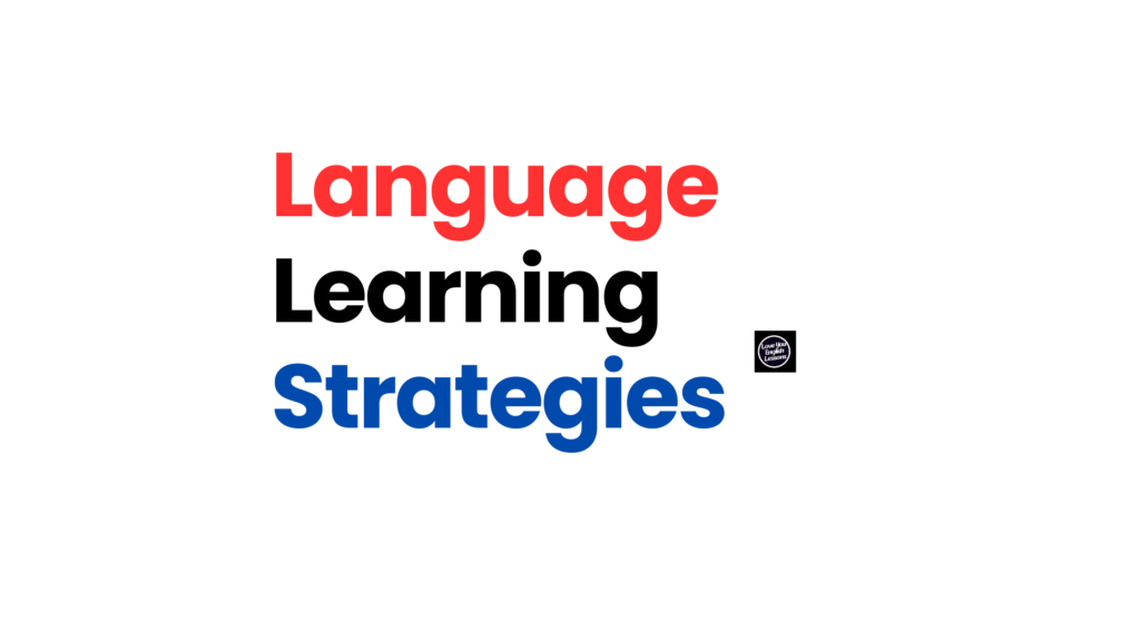 A Guide to Language Learning Strategies for Faster and More Effective ...