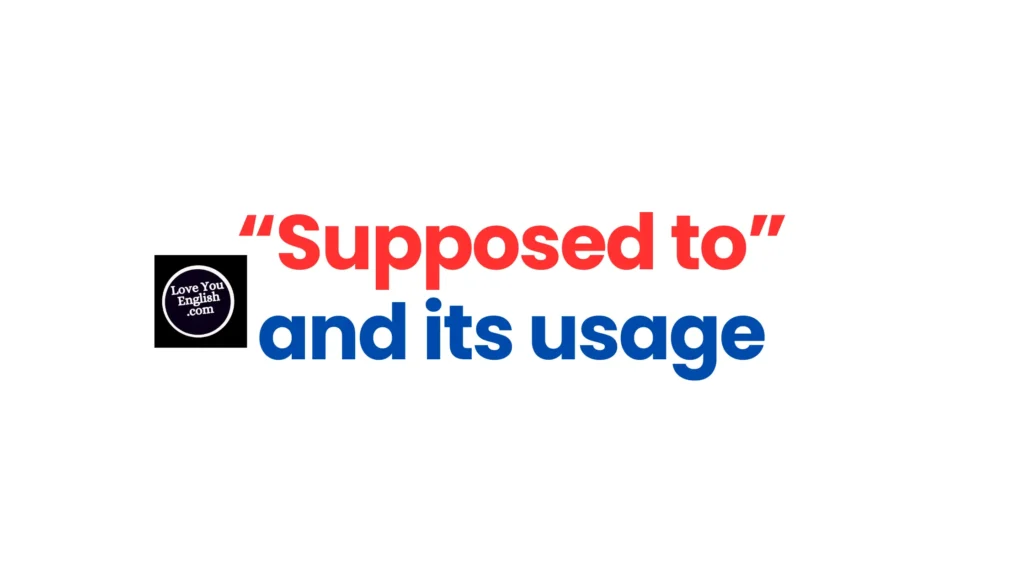 150 English Sentences With "Supposed to" and Its Usage for Spoken English