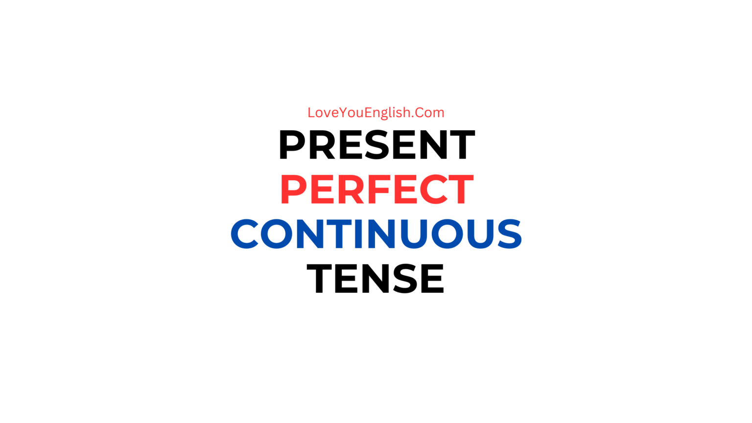 Present Perfect Continuous Tense: What It Is and How to Use It