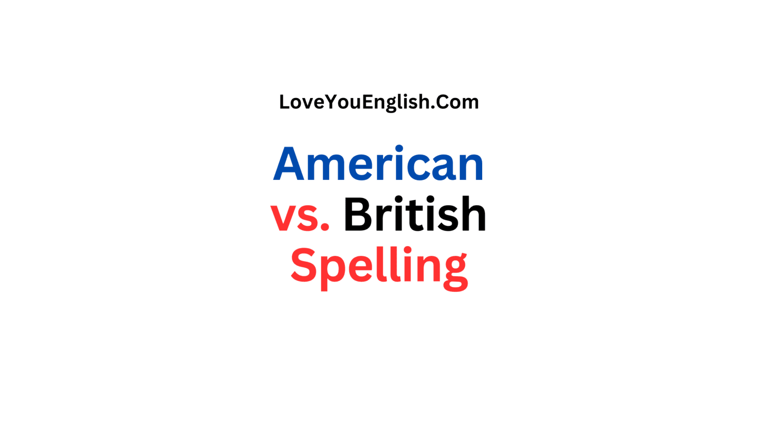 American vs British Spelling: A Comprehensive Guide