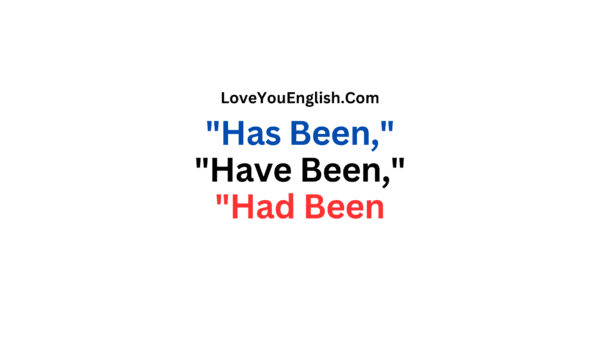 Use of Has Been, Have Been & Had Been – Rules with Examples