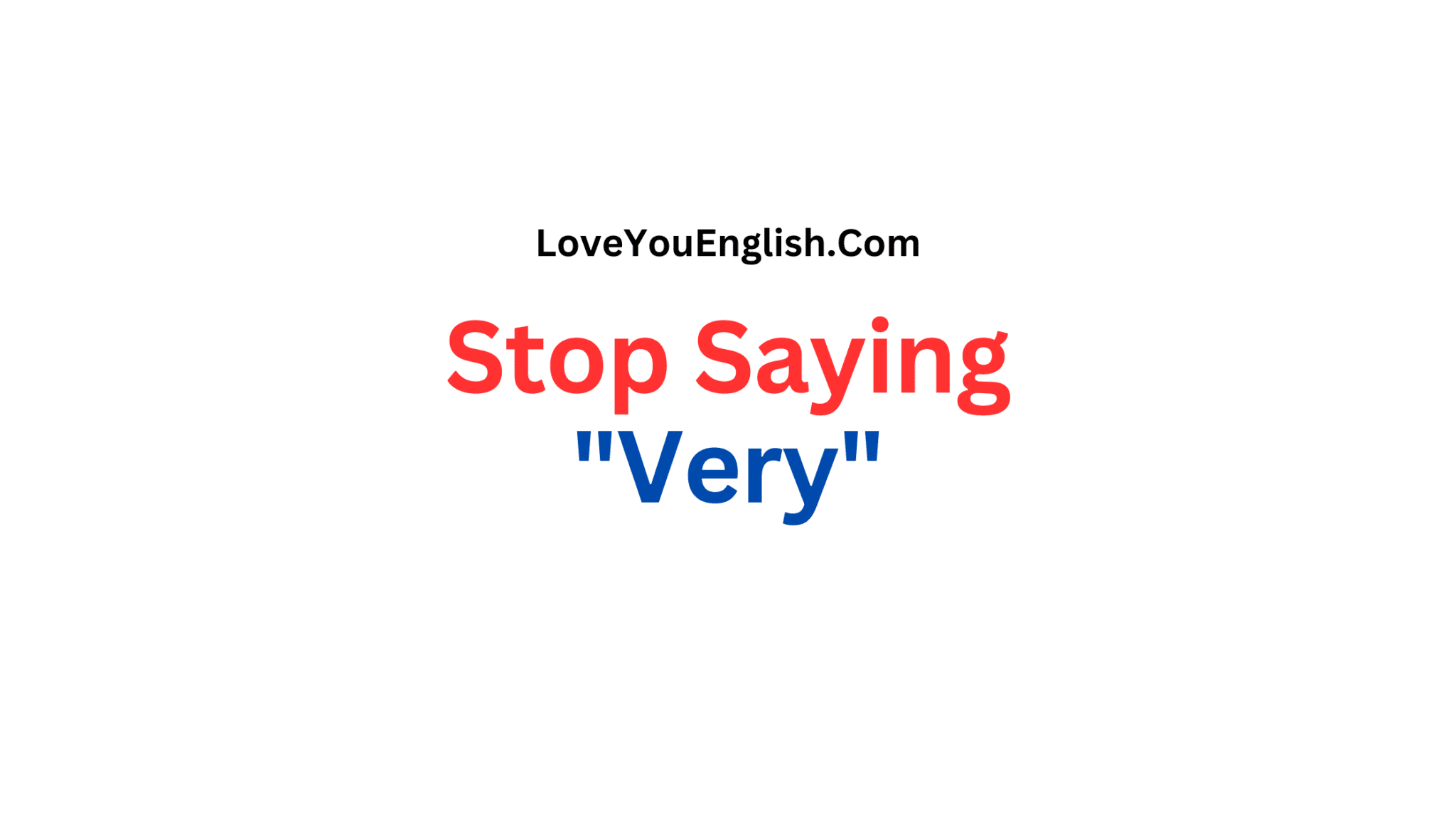 Stop Saying “Very”: Smart English Words to Sound More Fluent