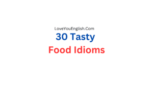 30 Tasty Food Idioms in English with Meanings and Examples