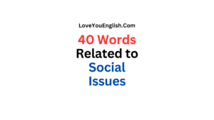 40 Words Related to Social Issues and Problems with Meanings and Sentences