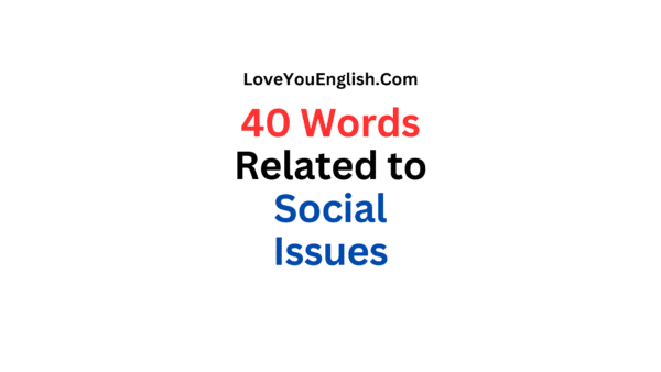 40 Words Related to Social Issues and Problems with Meanings and Sentences