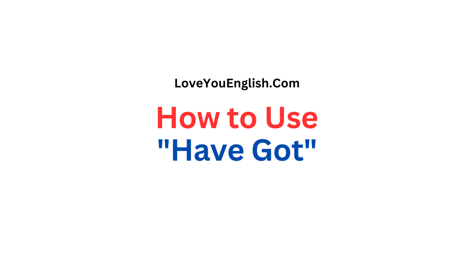 How to Use "Have Got" in English Grammar (With Examples)