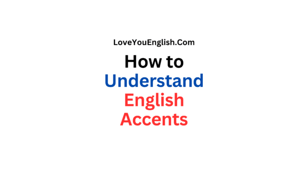How to Understand English Accents – Practical Guide