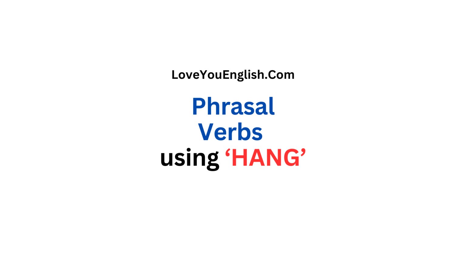 30 English Phrasal Verbs using "HANG" with Meanings and Sentences