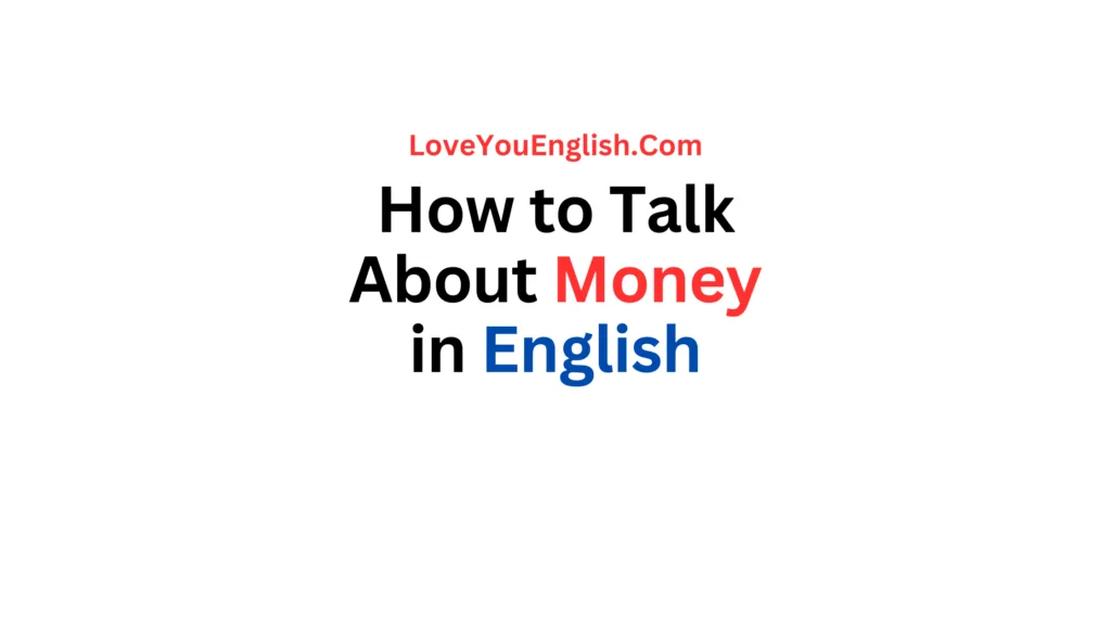 How to Talk About Money in English: Essential Words, Phrases, and Examples
