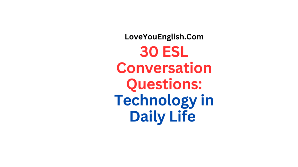 80 ESL Conversation Questions About Technology in Daily Life